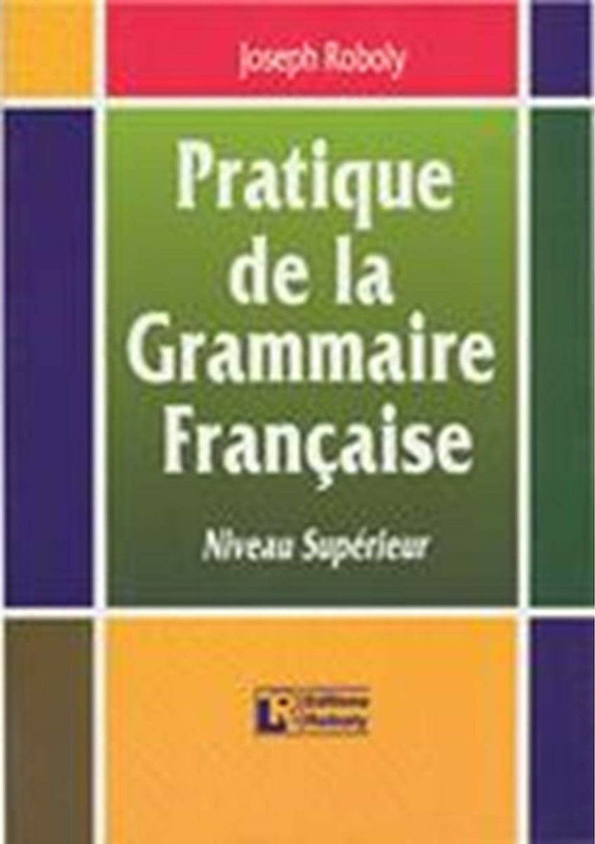 Pratique de la grammaire française, Niveau supérieur - Joseph Roboly ...