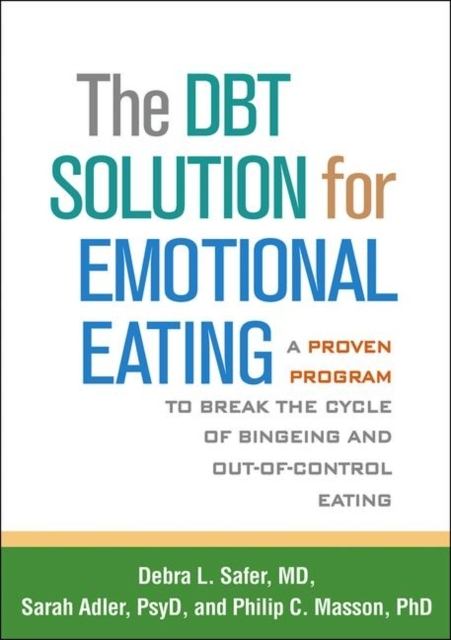 The DBT Solution for Emotional Eating, A Proven Program to Break the ...