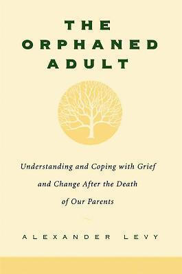 The Orphaned Adult: Understanding And Coping With Grief And Change ...