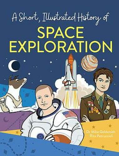 A Short, Illustrated History Of... Space Exploration Mike Goldsmith ...