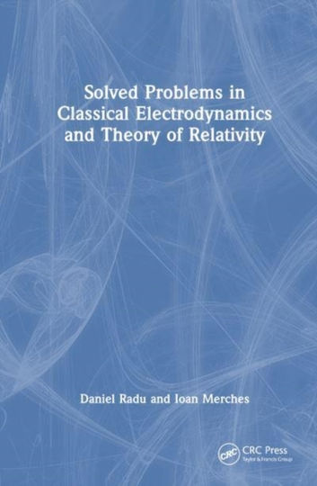 Solved Problems In Classical Electrodynamics And Theory Of Relativity - Taylor & Francis ...