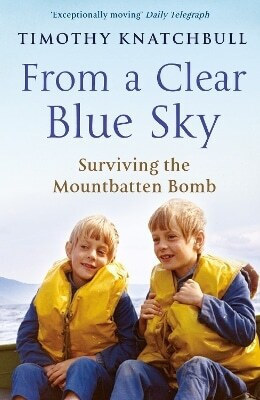 From A Clear Sky Surviving The Mountbatten Bomb Timothy Knatchbull ...