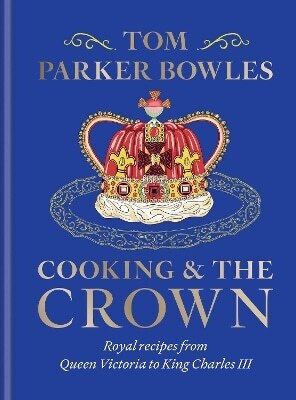 Cooking And The Crown Royal Recipes From Queen Victoria To King Charles ...