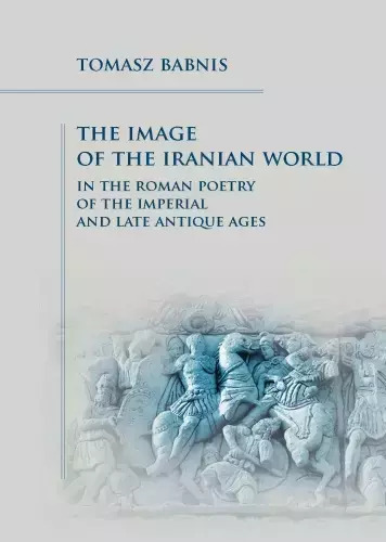 The Image Of The Iranian World In The Roman Poetry Of The Imperial And ...