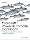Microsoft Power Automate Cookbook: Automating Business Processes Easily, Intuitively, And ...
