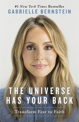 The Universe Has Your Back Transform Fear To Faith Gabrielle Bernstein ...